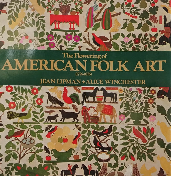 THE FLOWERING OF AMERICAN FOLK ART (1776-1876) / JEAN LIPMAN, ALICE ...